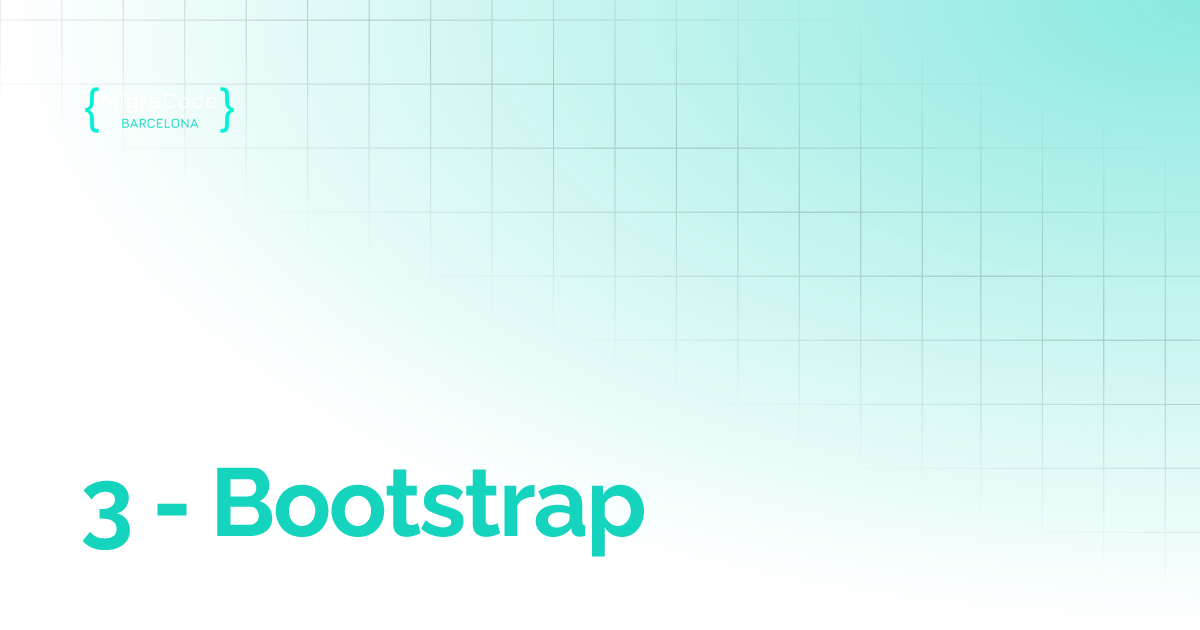 3 - Bootstrap | MigraCode Barcelona Student Guide