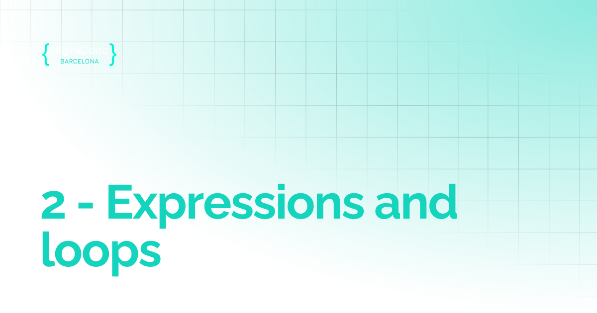2 - Expressions and loops | MigraCode Barcelona Student Guide