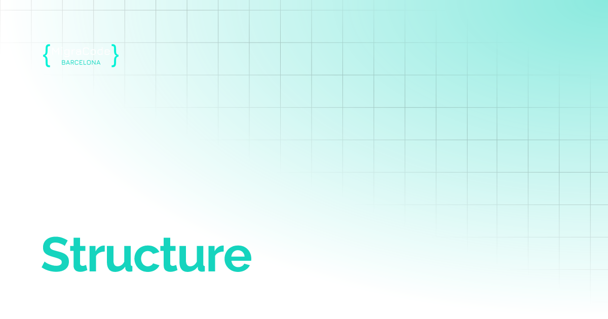 Structure | MigraCode Barcelona Student Guide
