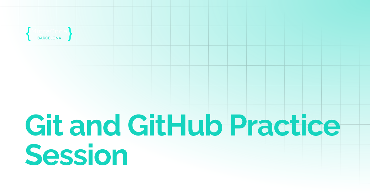 Git and GitHub Practice Session | MigraCode Barcelona Student Guide